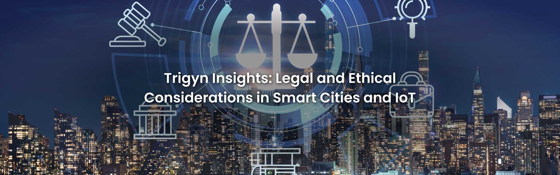 Legal & Ethical Considerations for Smart Cities and IoT Legal & Ethical Considerations for Smart Cities and IoT