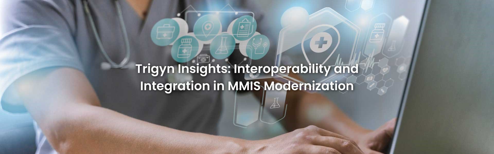 Interoperability and Integration in MMIS Modernization Projects Interoperability and Integration in MMIS Modernization Projects