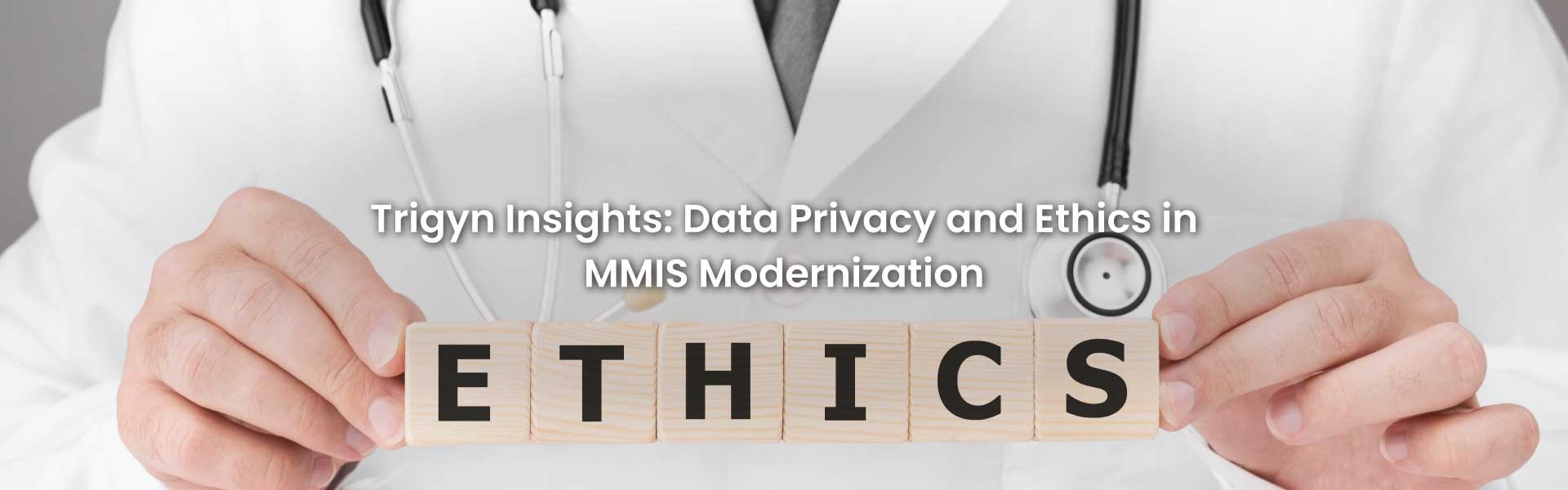 Data Privacy and Ethical Considerations in MMIS Modernization Data Privacy and Ethical Considerations in MMIS Modernization