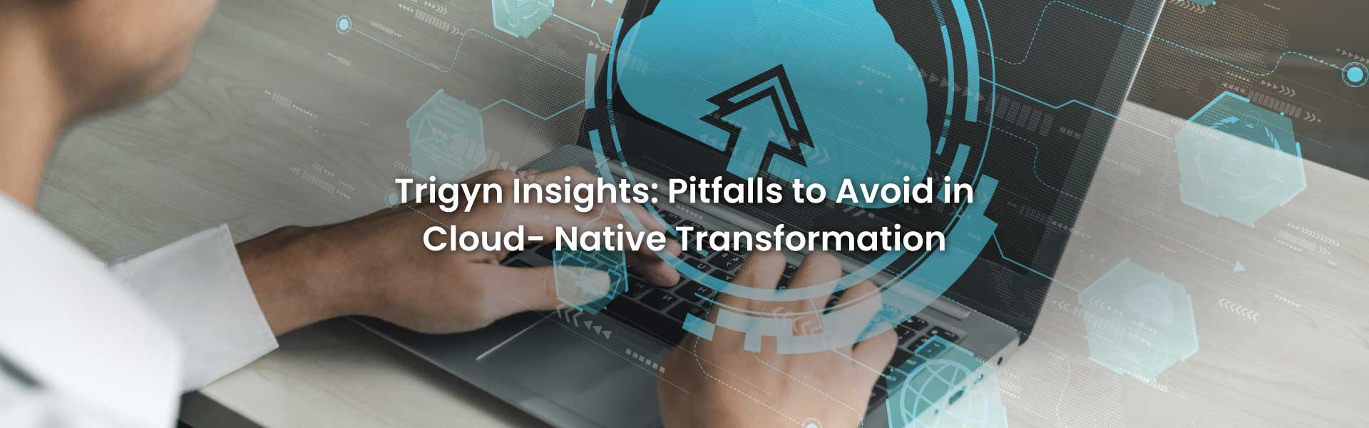 Problems to Avoid in the Cloud- Native Transformation Problems to Avoid in the Cloud- Native Transformation