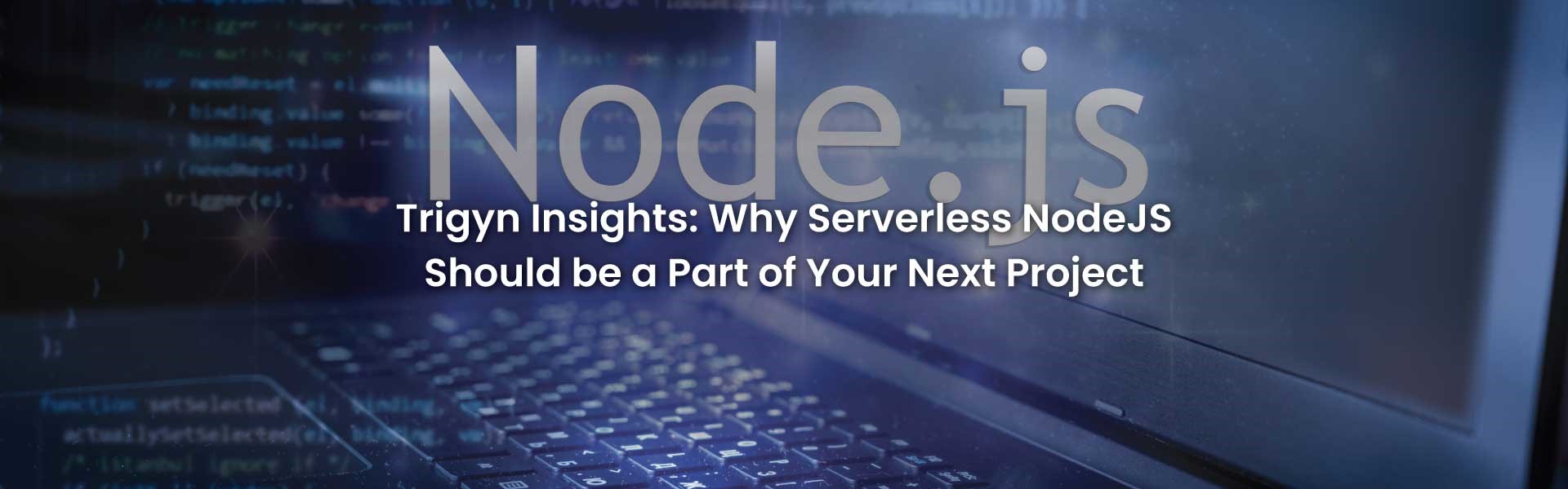 Why Should Consider Using Serverless NodeJS Why Should Consider Using Serverless NodeJS