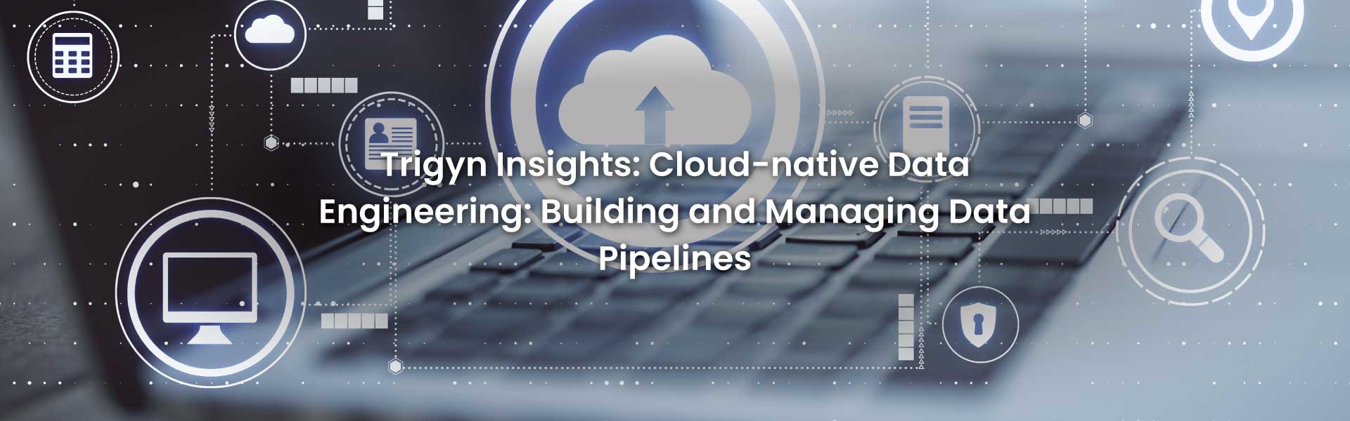 Building and Managing Data Pipelines in Cloud-native Data Engineering Building and Managing Data Pipelines in Cloud-native Data Engineering