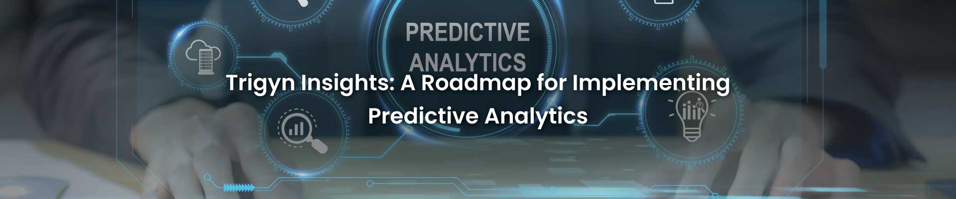 Implementation Roadmap for Predictive Analytics Implementation Roadmap for Predictive Analytics